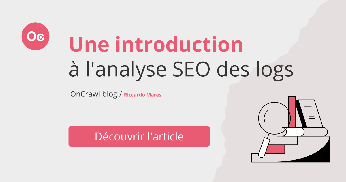 Comment utiliser les fichiers de logs en SEO