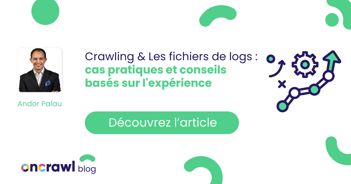 Crawling & les fichiers de logs : cas pratiques et conseils